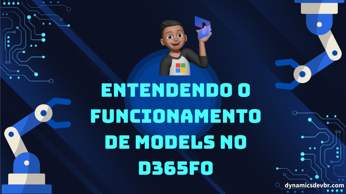 Entendendo o Funcionamento de Models no D365 FO – Dynamics Dev BR